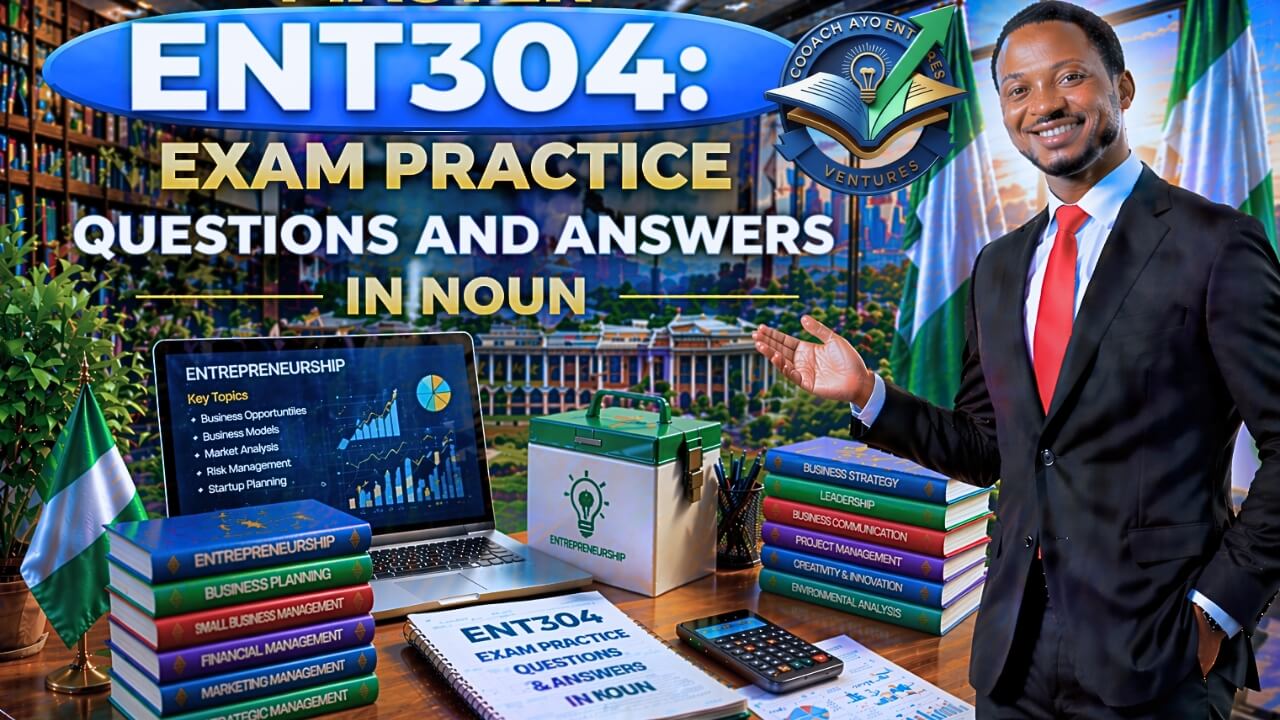 ENT304 PAST QUESTIONS AND ANSWERS IN NOUN